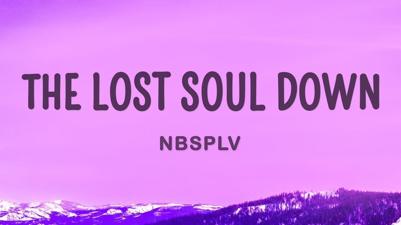 NBSPLV - The Lost Soul Down (Lyrics) - YouTube