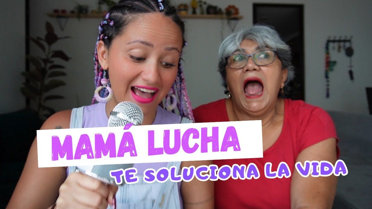 MAMÁ LUCHA te SOLUCIONA la vida 👍🏼 - YouTube