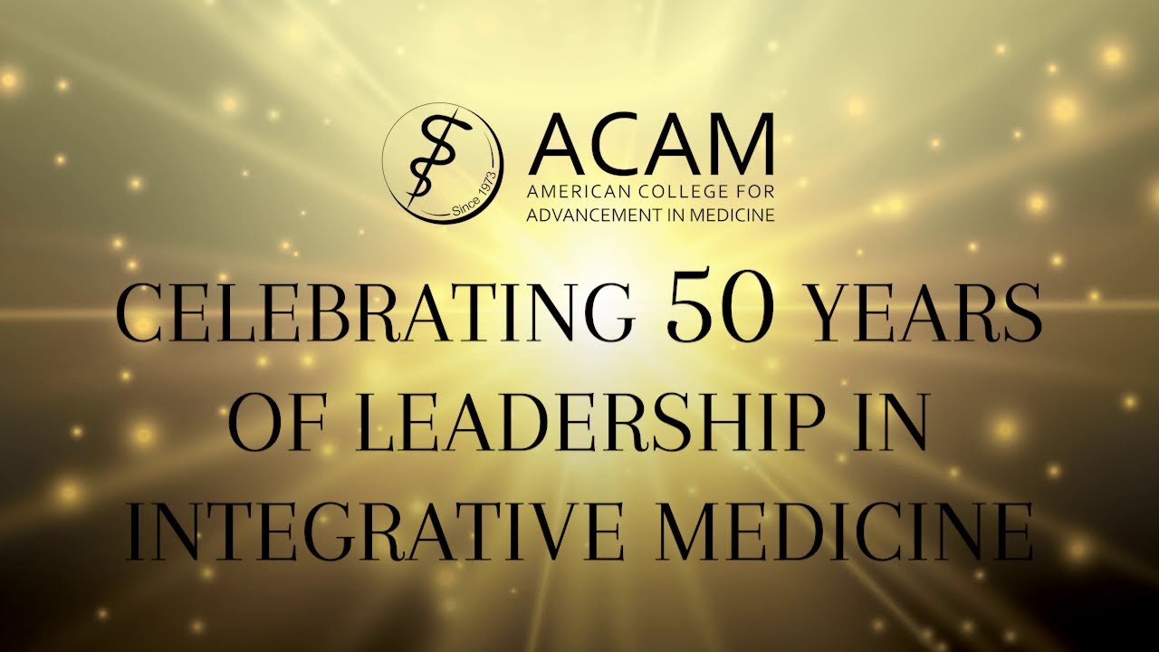 ACAM Celebrates 50 Years of Leadership in Integrative Medicine - YouTube