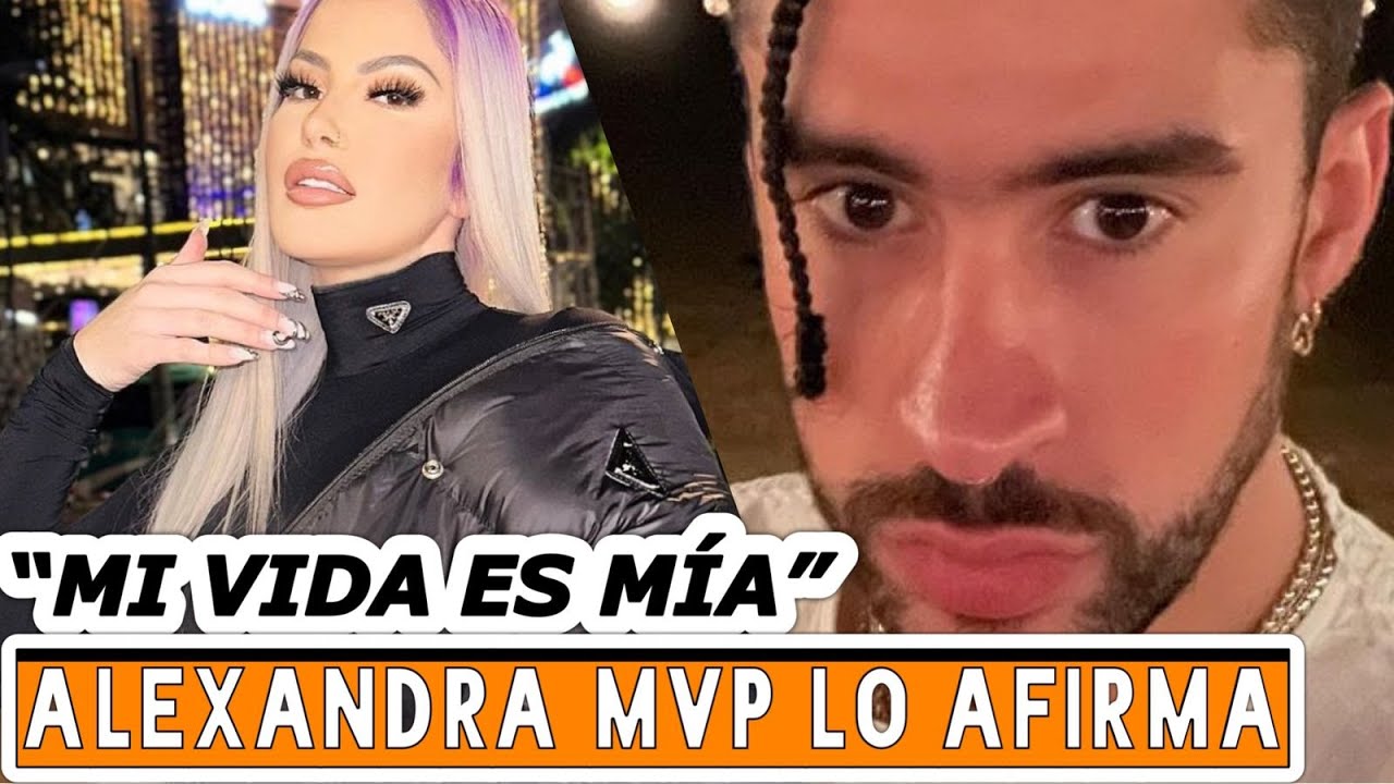 ALEXANDRA MVP AFIRMA QUE SI ESTUVO CON BAD BUNNY - YouTube