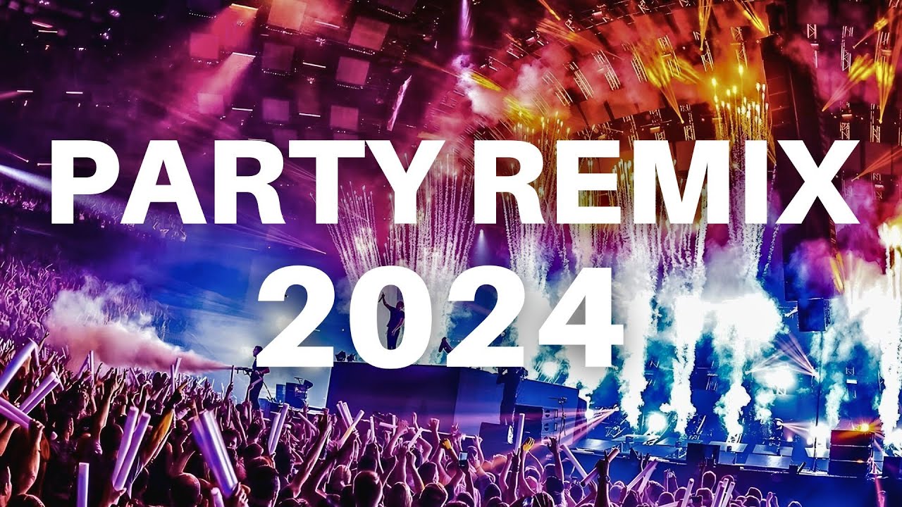 PARTY REMIX 2024 - Best Remixes of Popular Songs 2024 - New Dance ...