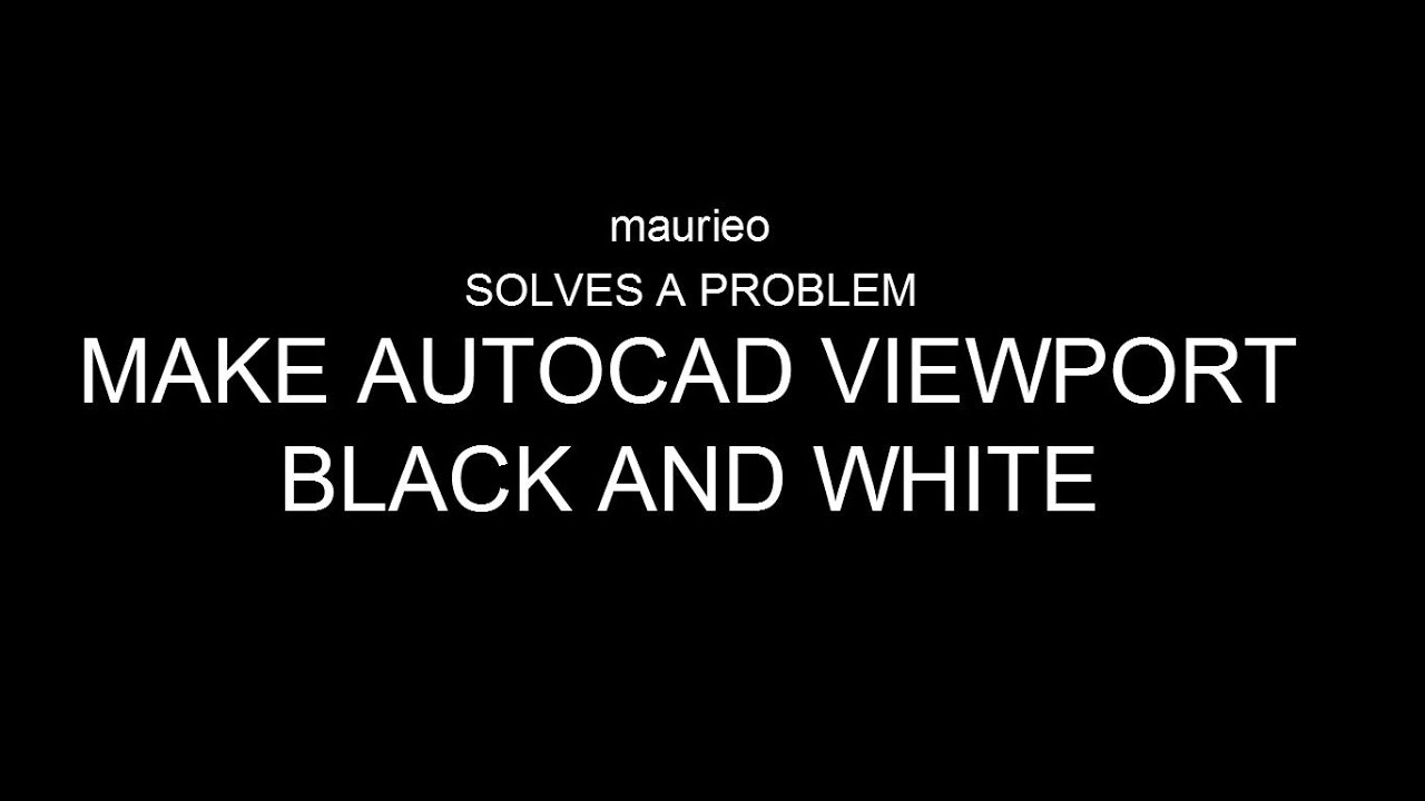 Maurieo SOLVES A PROBLEM MAKE AUTOCAD VIEWPORT BLACK AND WHITE YouTube maurieo-solves-a-problem-make-autocad-viewport-black-and-white-youtube