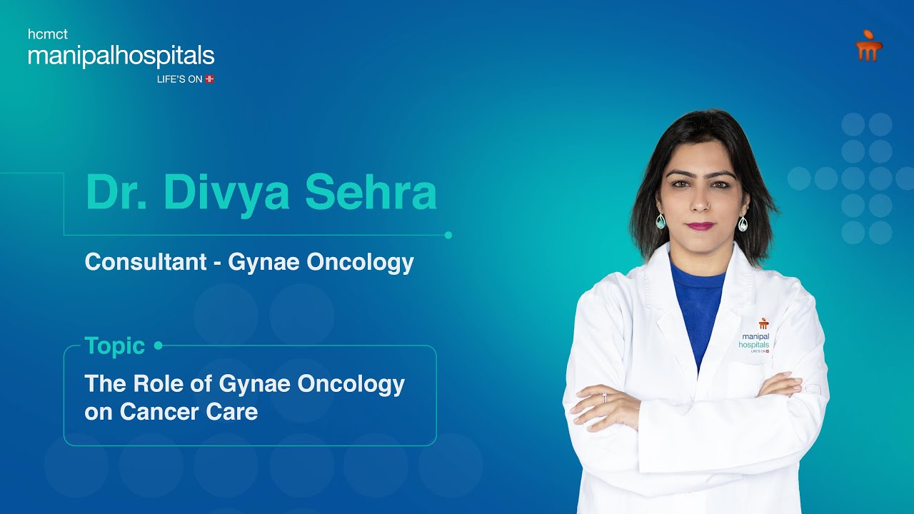 The Role of Gynae Oncology on Cancer Care | Dr. Divya Sehra | Manipal ...