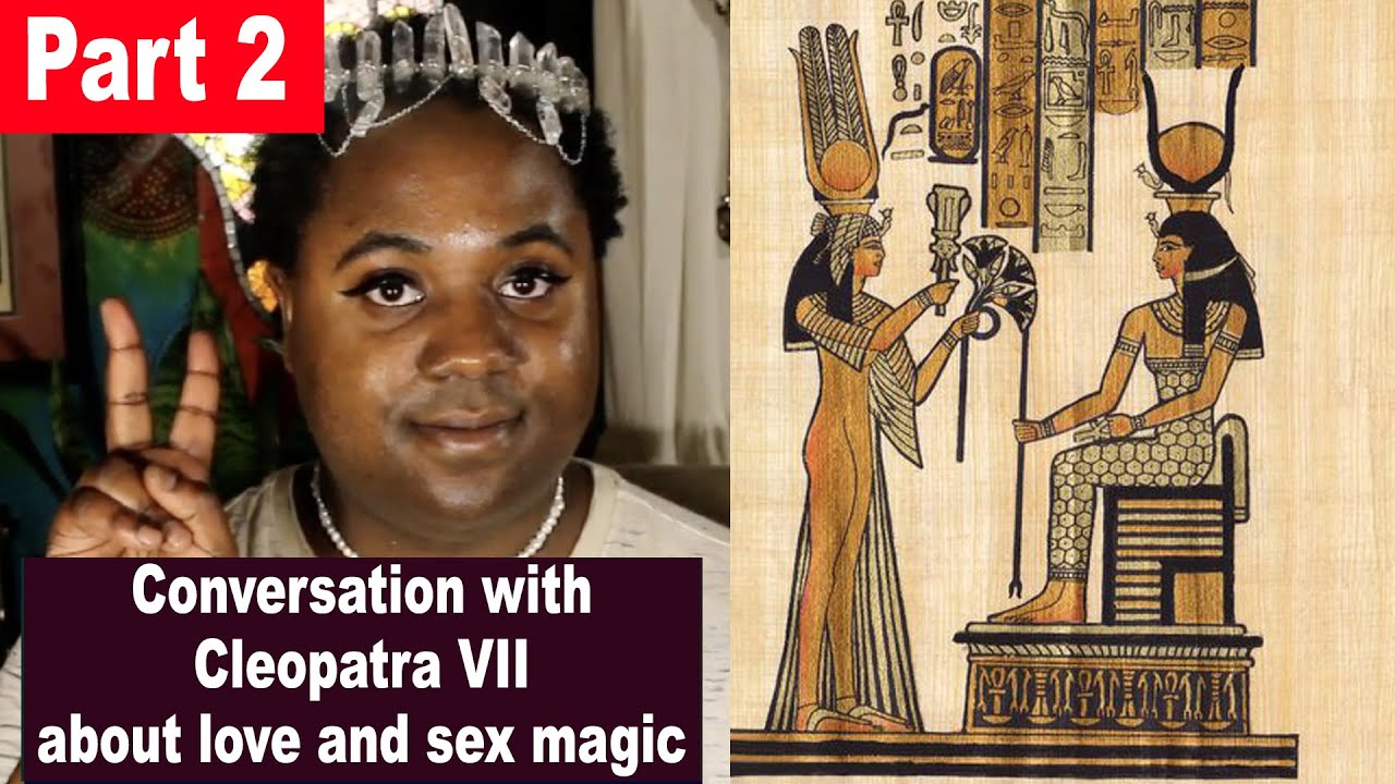 CONVERSATION WITH CLEOPATRA ABOUT LOVE AND SEX MAGIC PART 2 [LAMARR ...