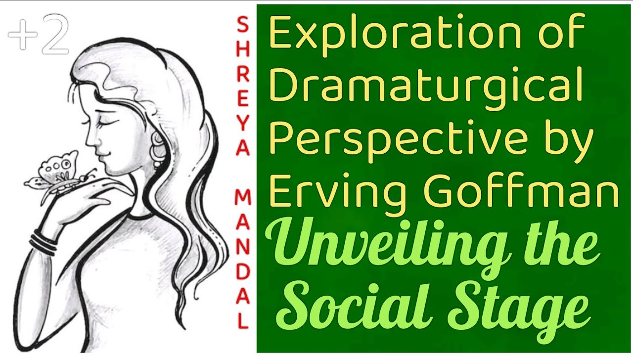 Exploration of Dramaturgical Perspective by Erving Goffman - YouTube