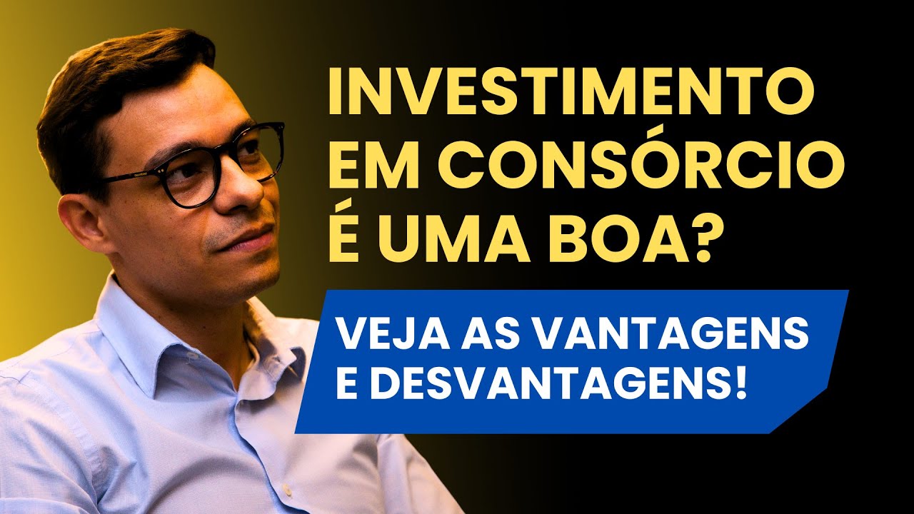 INVESTIMENTO EM CONSÓRCIO É UM BOA OPÇÃO? VEJA AS VANTAGENS E ...