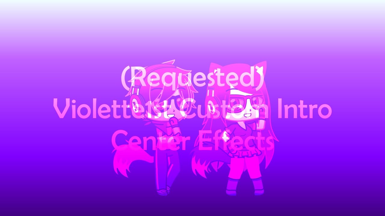 (Requested) Violette1st Custom Intro Center Effects - YouTube