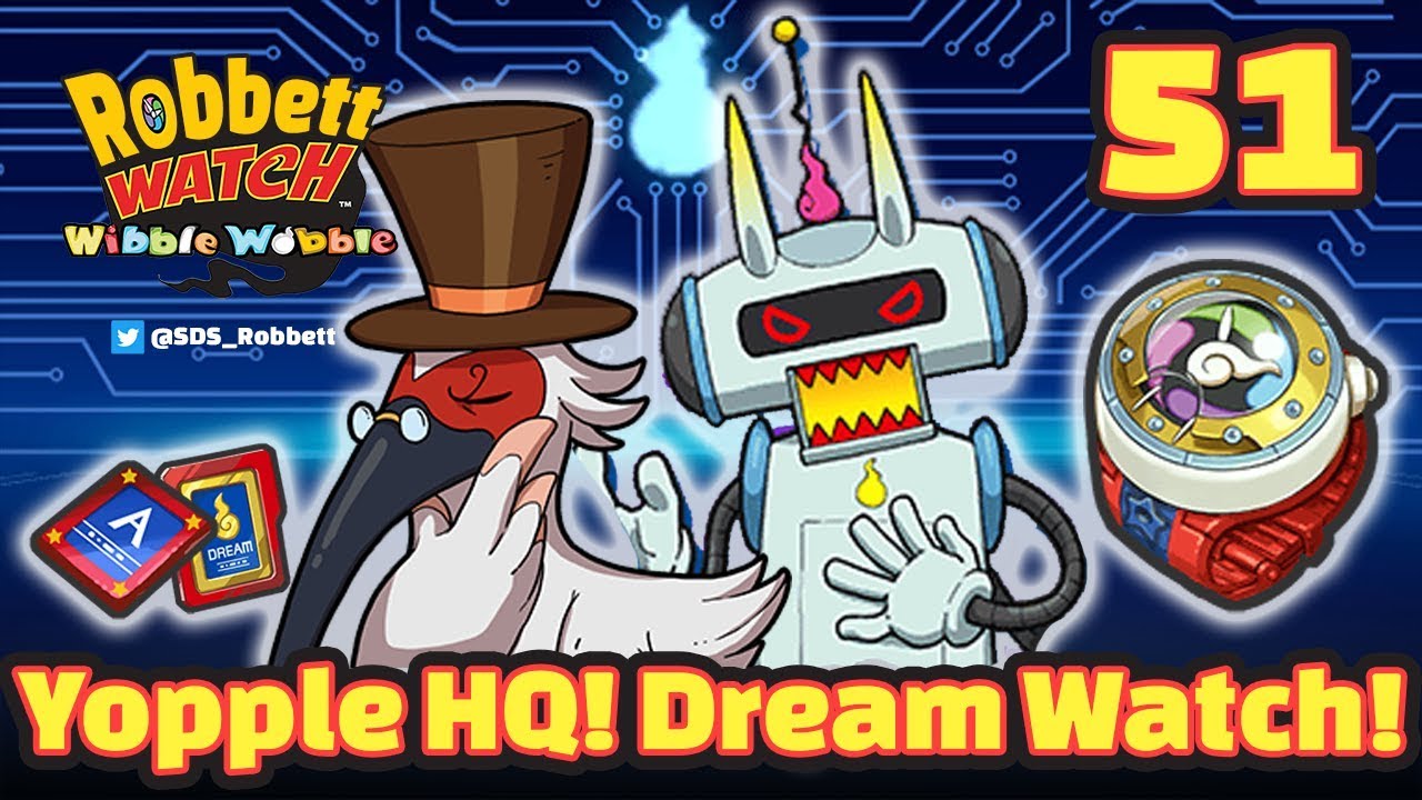 Yo-kai Watch Wibble Wobble #51: Yopple HQ! The Dream Watch! Robbett ...