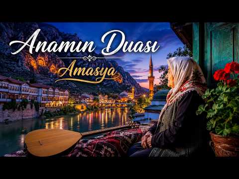 Anamın Duası | Amasya Yöresi | Anadolu Türküleri Ezgileri