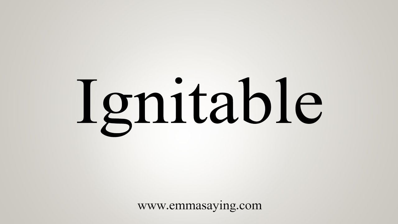How To Say Ignitable - YouTube