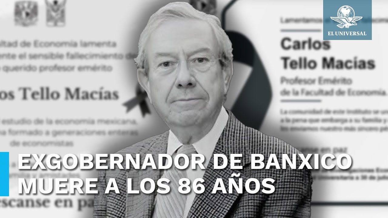 Carlos Tello Macías, exgobernador de Banxico, fallece a los 86 años ...