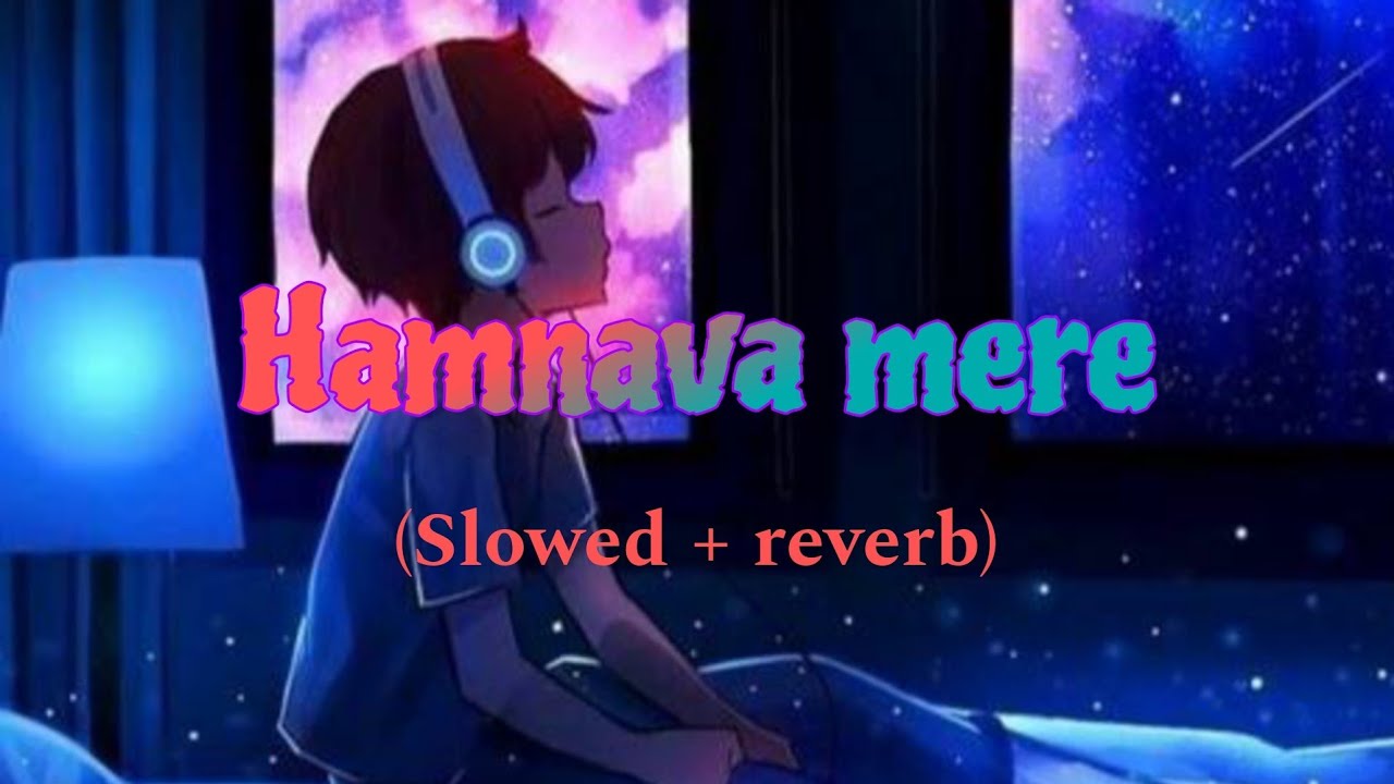humnava mere full song (slowed reverb) | Jubin Nautiyal | sad song ...