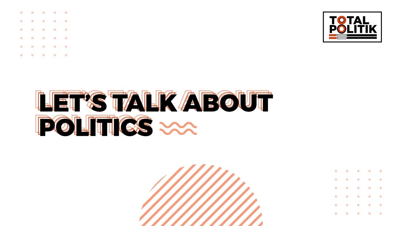 Total Politik : Let's Talk About Politics - YouTube