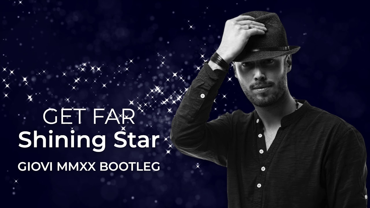 Get Far - Shining Star (Giovi MMXX Bootleg) - YouTube