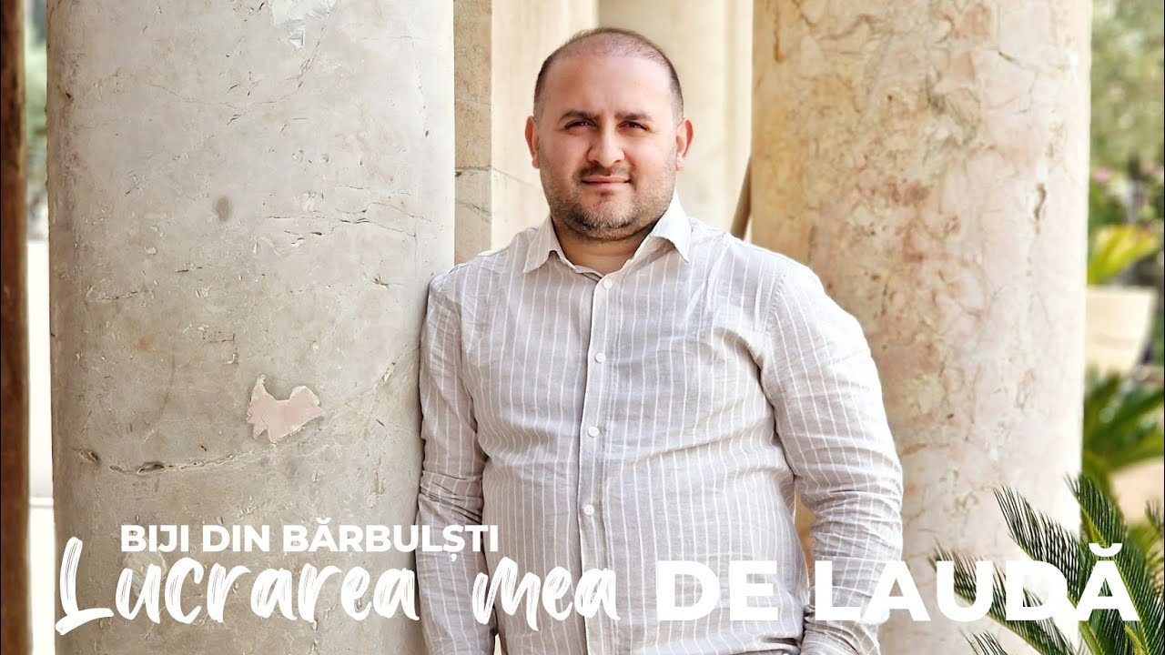 Biji din Barbulesti - LUCRAREA MEA DE LAUDA [ Video Oficial ] 2023 ...