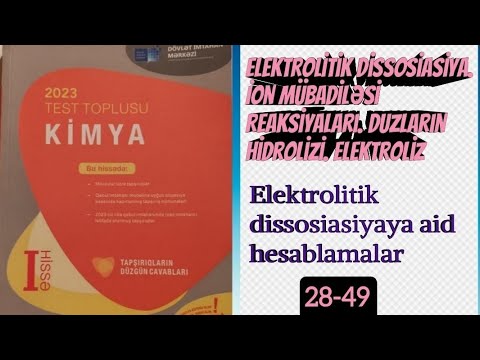 Kimya test toplusu 2023; Elektrolitik dissosiasiyaya aid hesablamalar 28-49