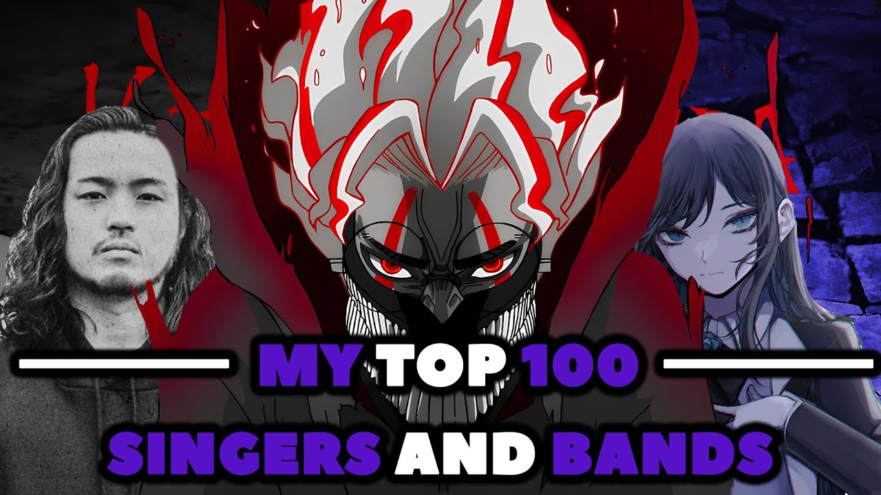 MY TOP 100 ANIME SINGERS AND BANDS - YouTube