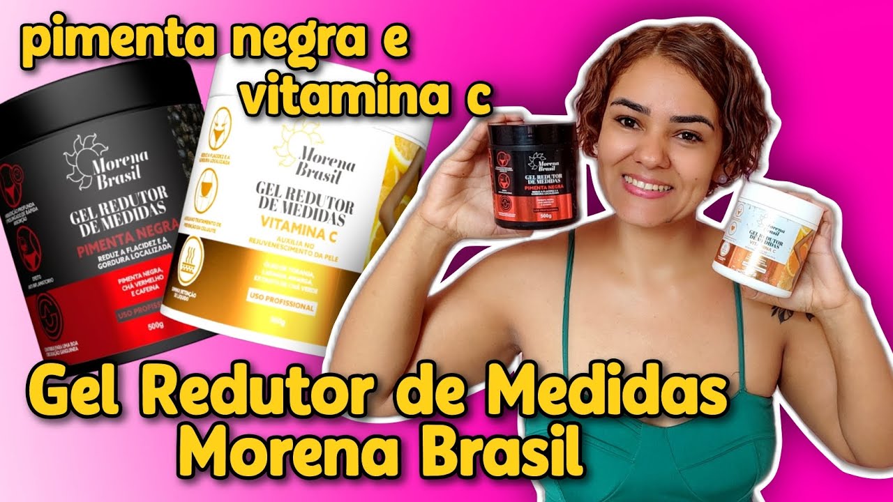 GEL REDUTOR DE MEDIDAS MORENA BRASIL | qual o melhor PIMENTA NEGRA ou VITAMINA C ? - YouTube