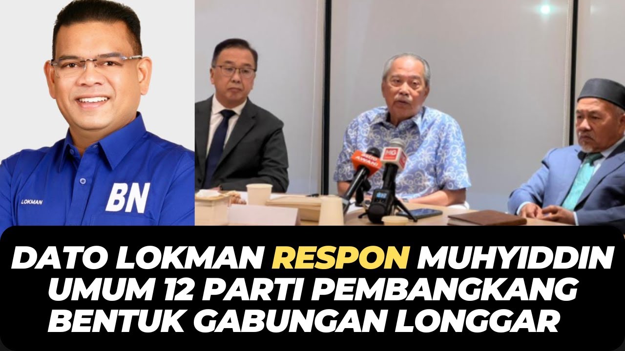 DATO LOKMAN RESPON MUHYIDDIN UMUM 12 PARTI PEMBANGKANG BENTUK GABUNGAN ...