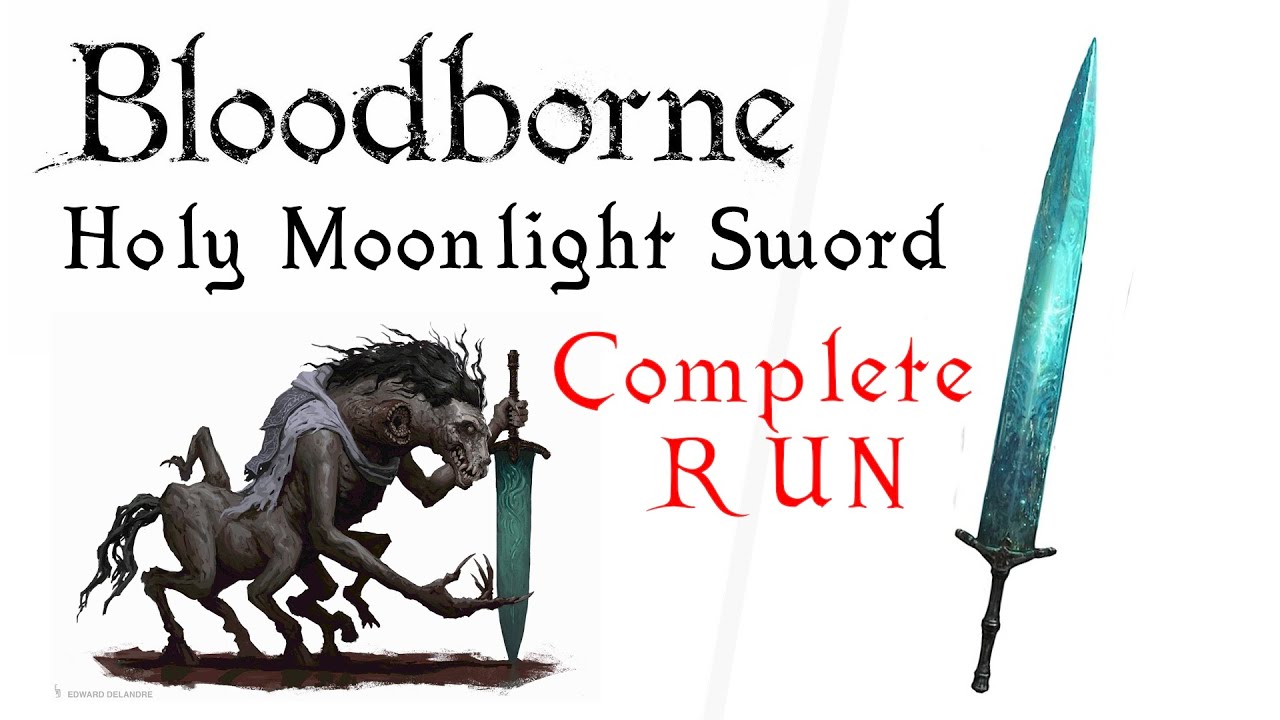 Bloodborne Holy Moonlight Sword vs ALL BOSSES (ng+7, max level ...