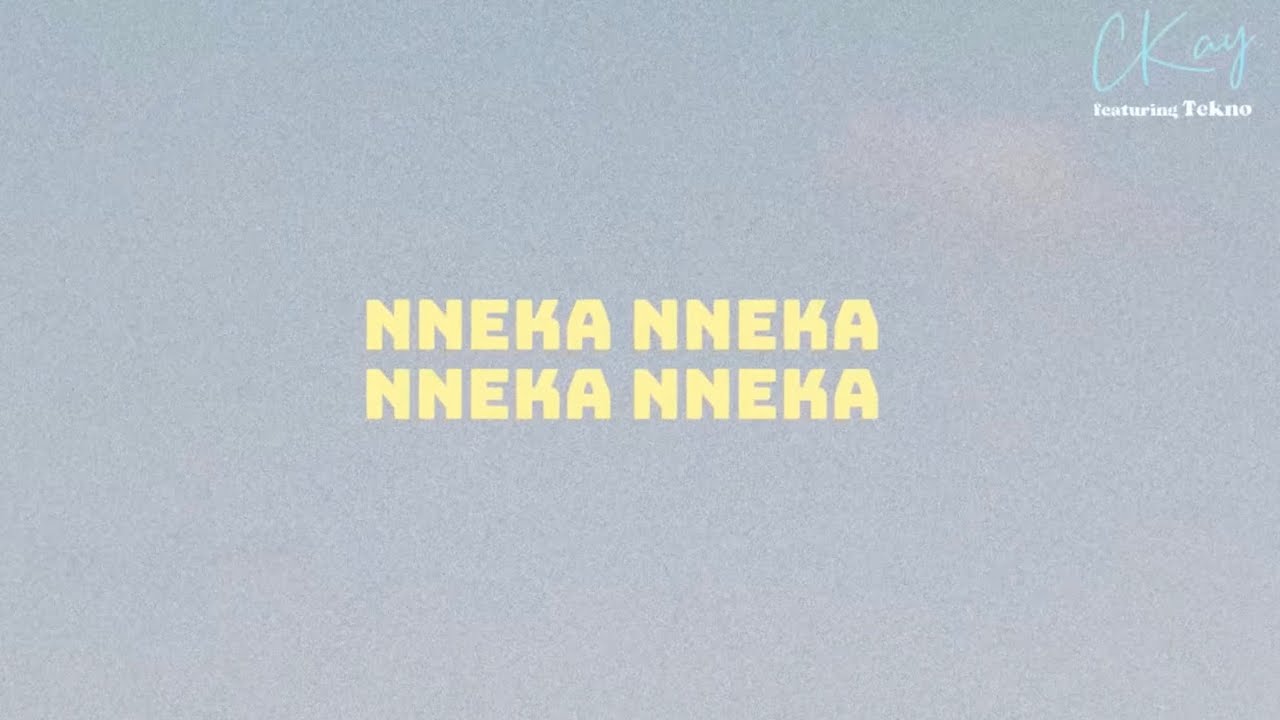 CKay - NNEKA featuring Tekno [Official Lyric Video] - YouTube