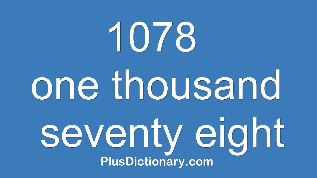 How to pronounce or say one thousand seventy eight - 1078 ...