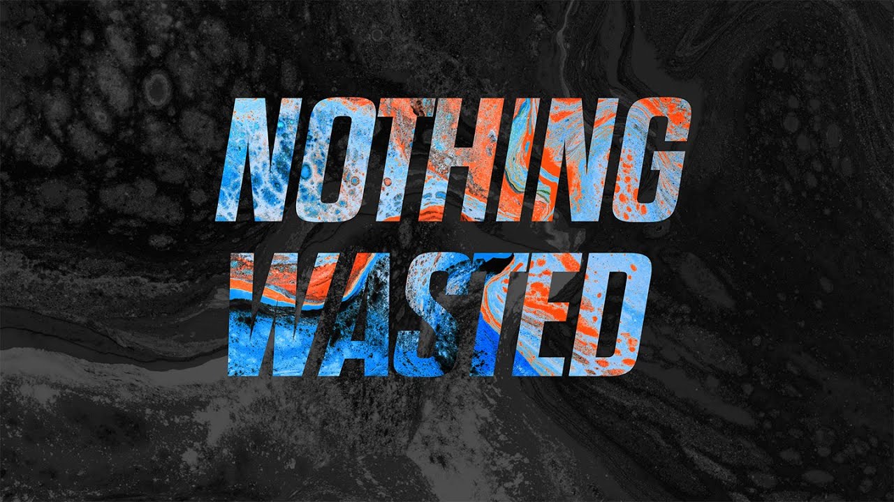 Nothing Wasted - YouTube
