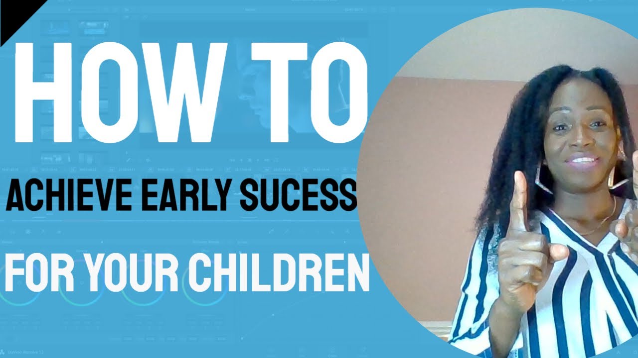 HOW TO ACHIEVE EARLY SUCCESS FOR YOUR CHILDREN IN THIS CENTURY - YouTube