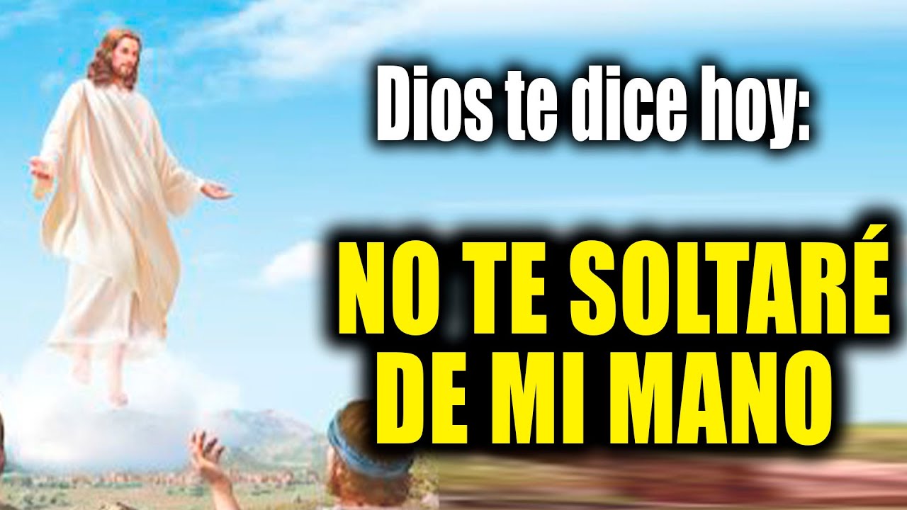 DIOS TE DICE HOY - NO TE SOLTARÉ DE MI MANO - YouTube