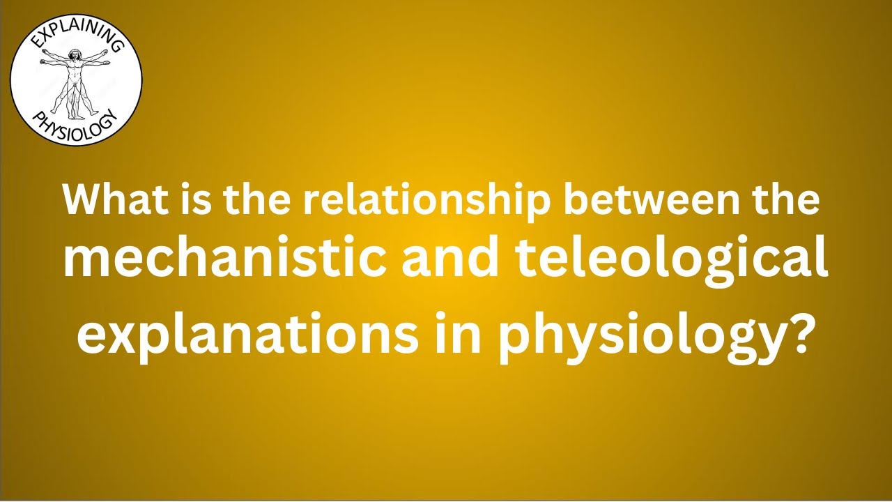 Mechanistic and teleological explanations in physiology - YouTube