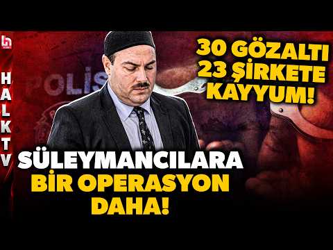 FLAŞ 'SEÇİMLERE MÜDAHALE' İDDİASI! Süleymancılara 4. dalga operasyon! 30 gözaltı, 23 şirkete kayyum!