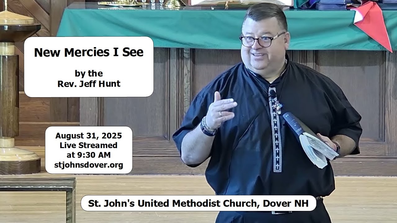 8/31/2025 "New Mercies I See" by the Rev. Jeff Hunt - St. John's UMC ...