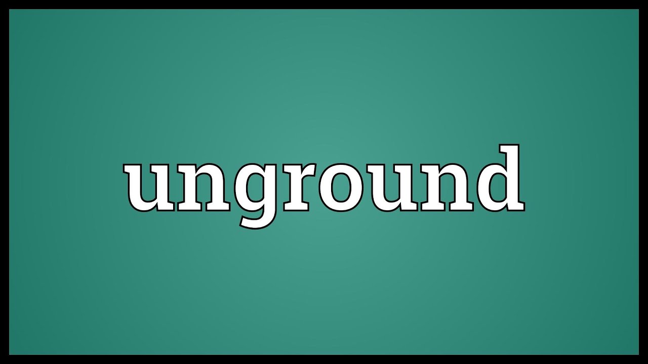 Unground Meaning - YouTube