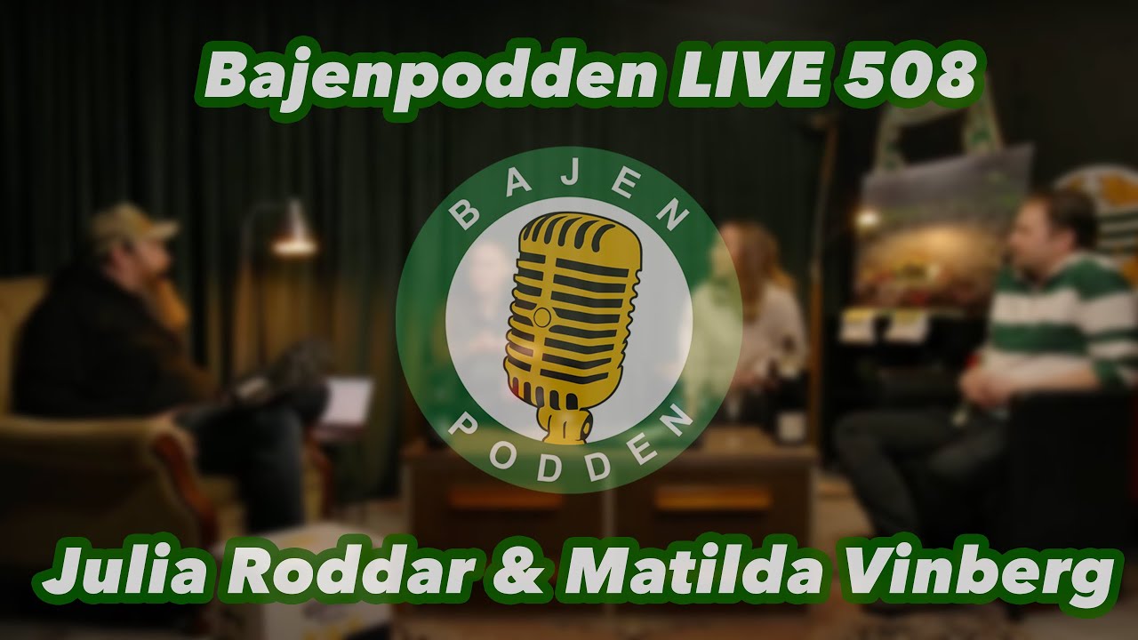 BAJENPODDEN LIVE : PROGRAM 508 MED JULIA RODDAR OCH MATILDA VINBERG ...