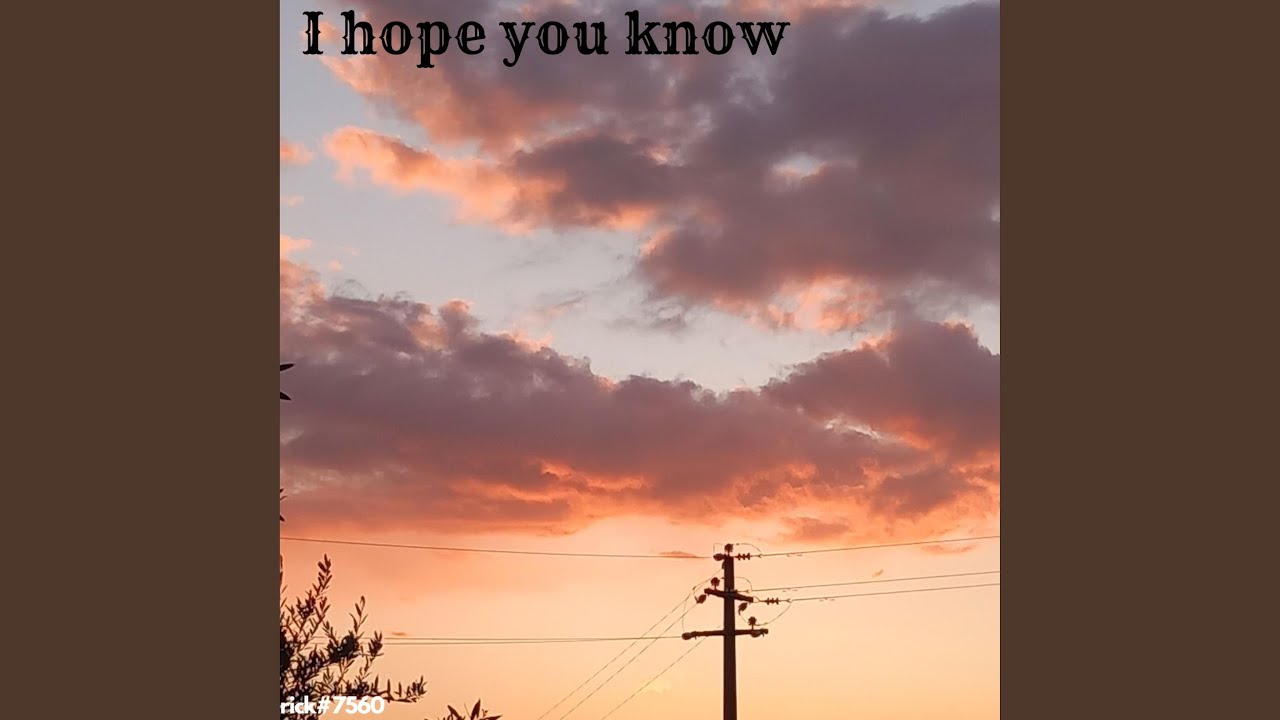 I hope you know - YouTube