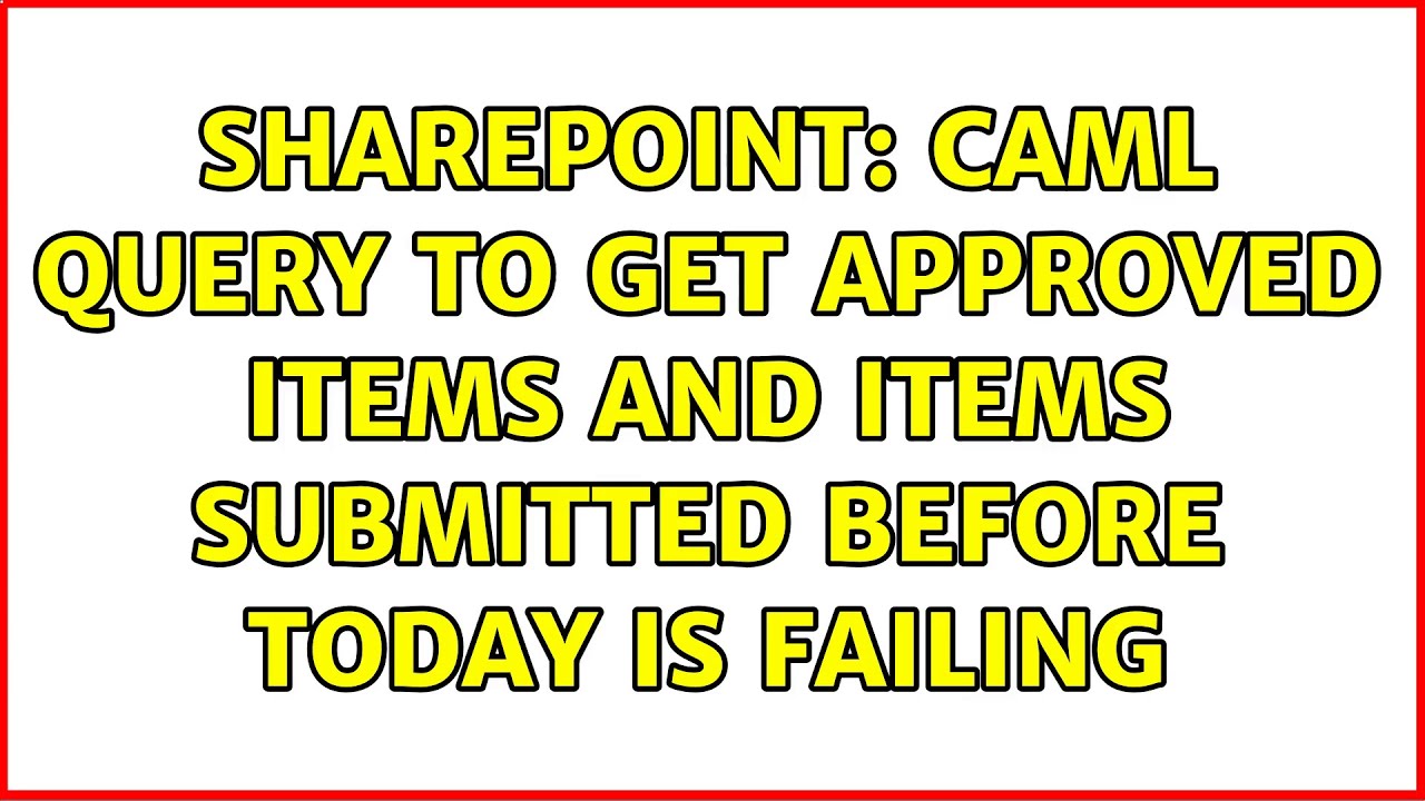 Sharepoint CAML Query To Get Approved Items And Items Submitted Before sharepoint-caml-query-to-get-approved-items-and-items-submitted-before
