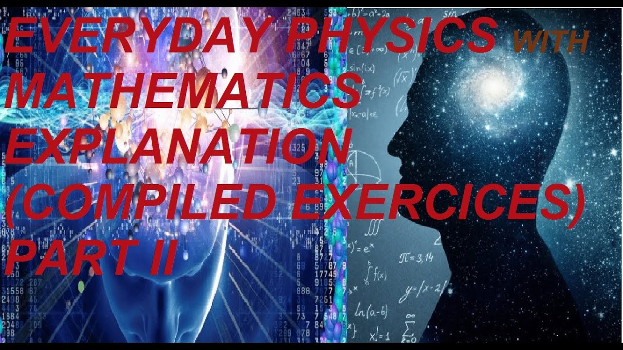 EVERYDAY PHYSICS WITH MATHEMATICAL EXPLANATION (COMPILED EXERCICES ...