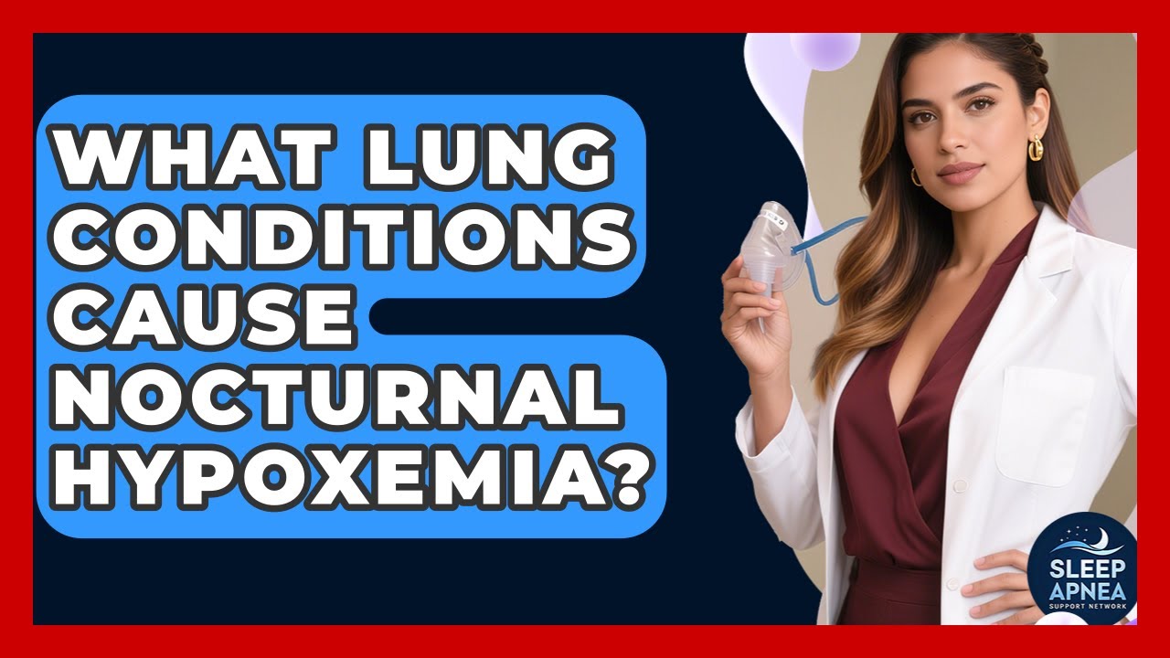 What Lung Conditions Cause Nocturnal Hypoxemia? - Sleep Apnea Support ...