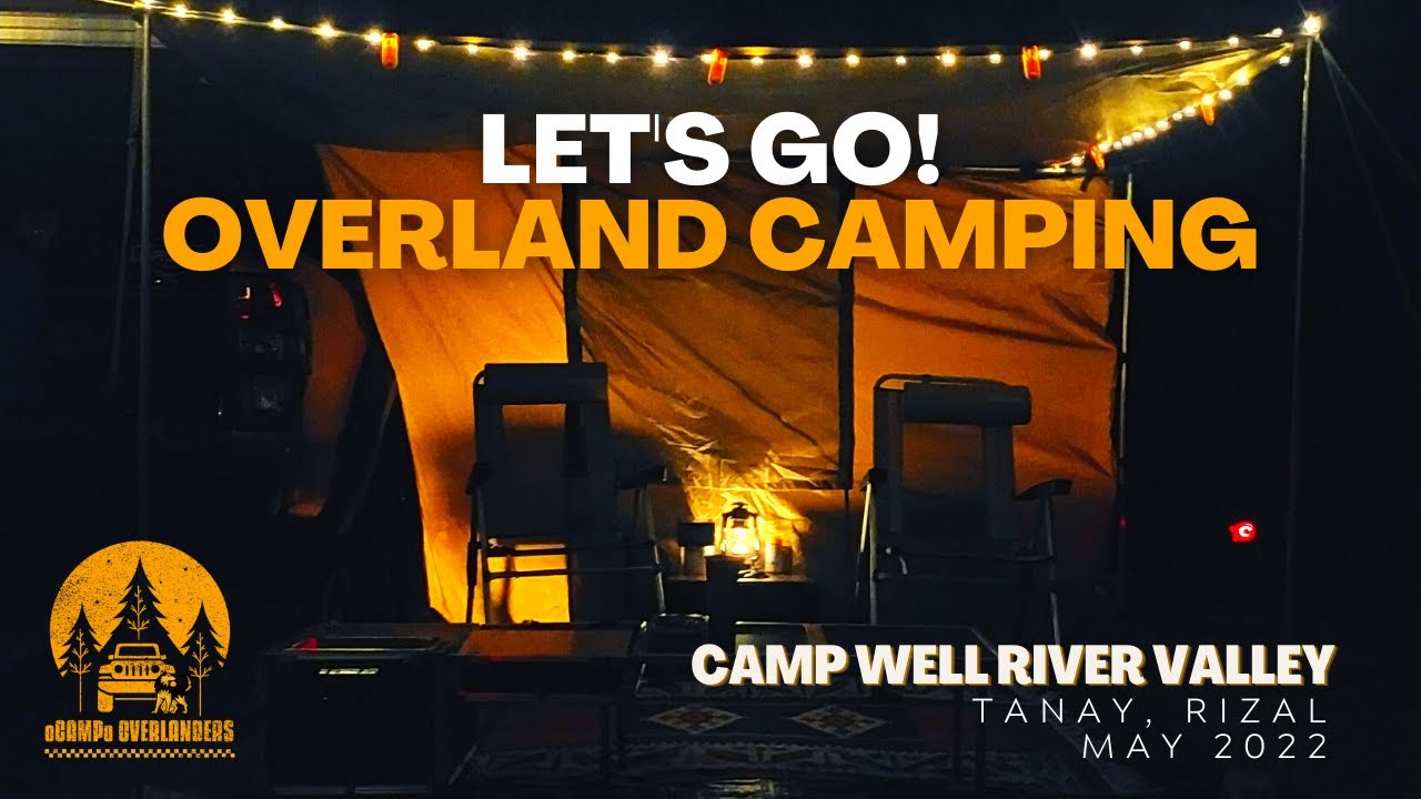 Overland Camping | CAMP WELL RIVER VALLEY | Full Video | Tanay, Rizal ...
