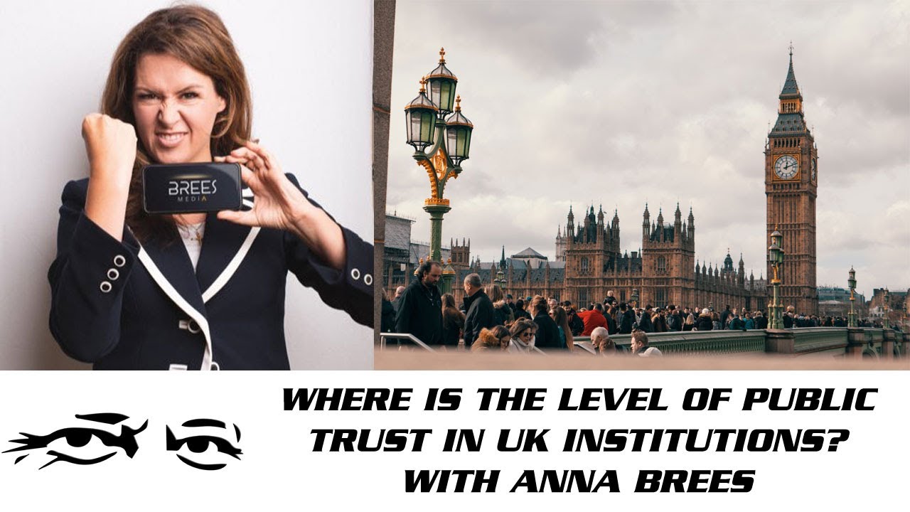 Where is the level of public trust in UK institutions? with Anna Brees ...