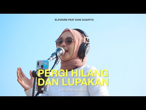 PERGI HILANG DAN LUPAKAN - REMEMBER OF TODAY (ELFARIZIEE LIVE COVER)