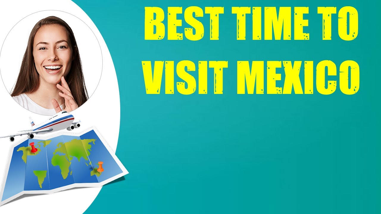 BEST TIME TO VISIT MEXICO & Travel Tips - YouTube