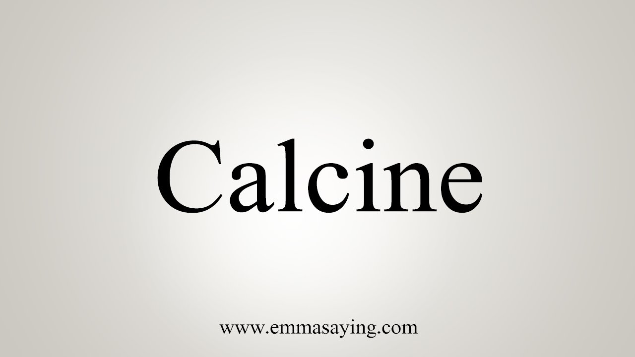 How To Say Calcine - YouTube