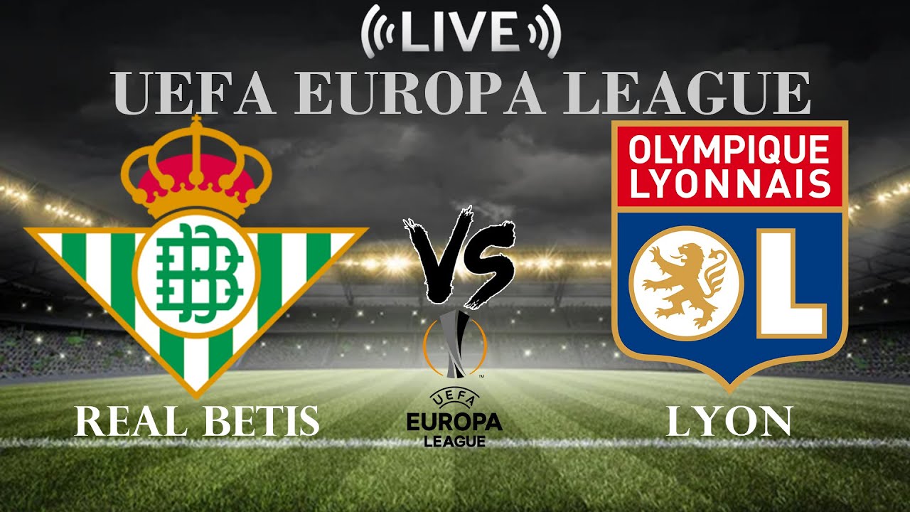 🔴Real Betis vs Lyon | UEFA Europa League | Live Score - YouTube