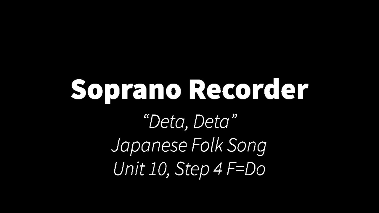 Soprano Recorder - "Deta, Deta" (Japanese Folk Song) - Unit 10, Step 4 ...