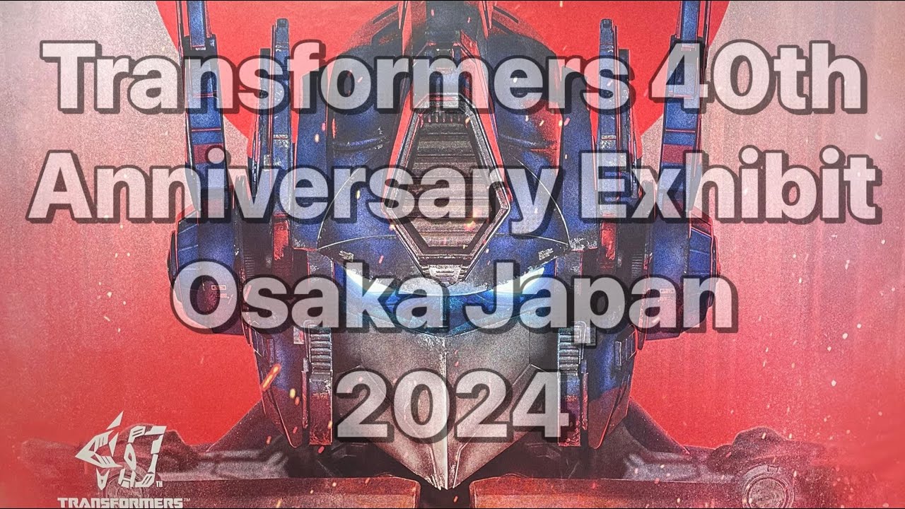 Transformers 40th Anniversary Exhibition Osaka Japan 2024 with ...