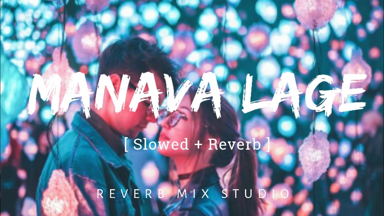 Manava_Lage Song || [Slowed+Reverb] lo-fi Song || REVERB MIX STUDIO ...
