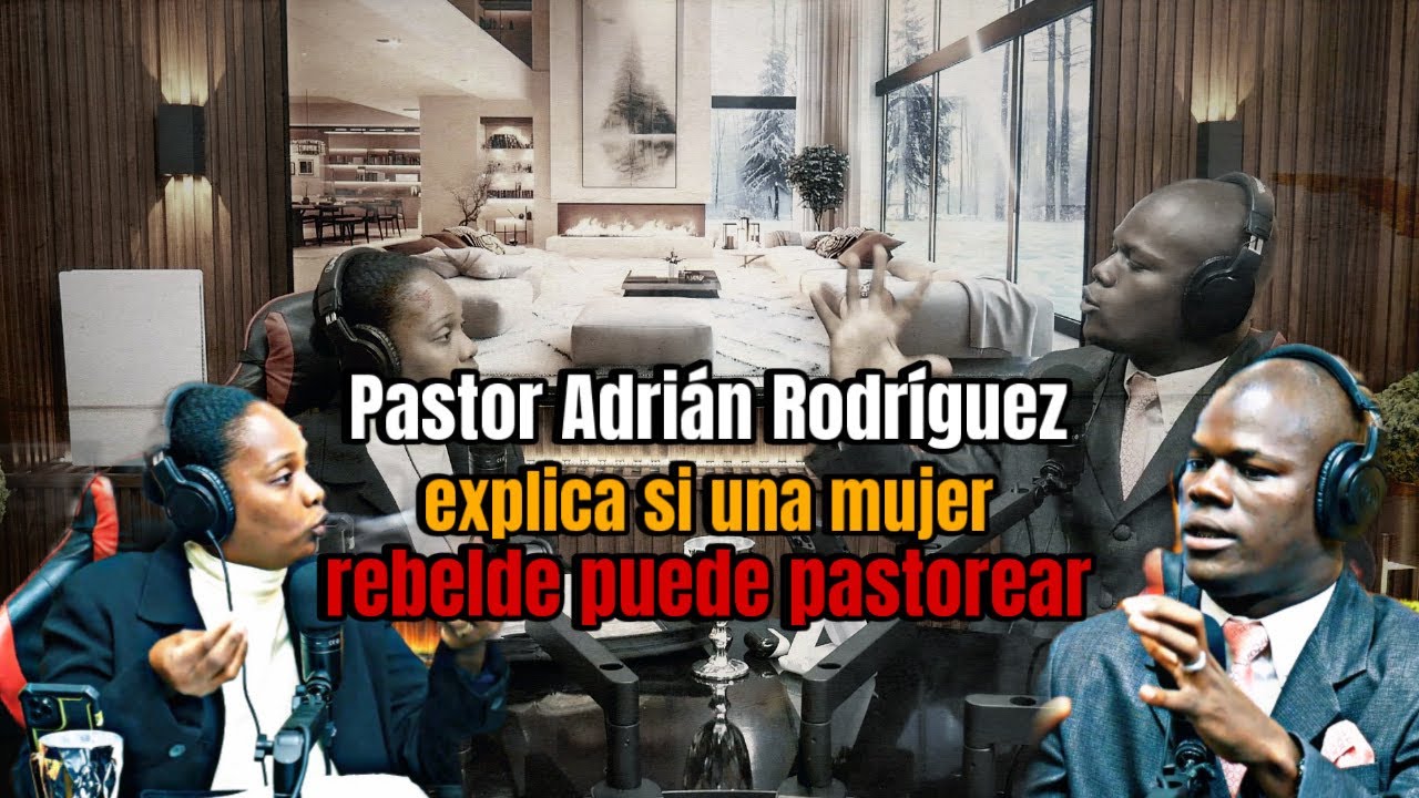 Pastor Adrián Rodríguez explica si una mujer rebelde puede pastorear ...