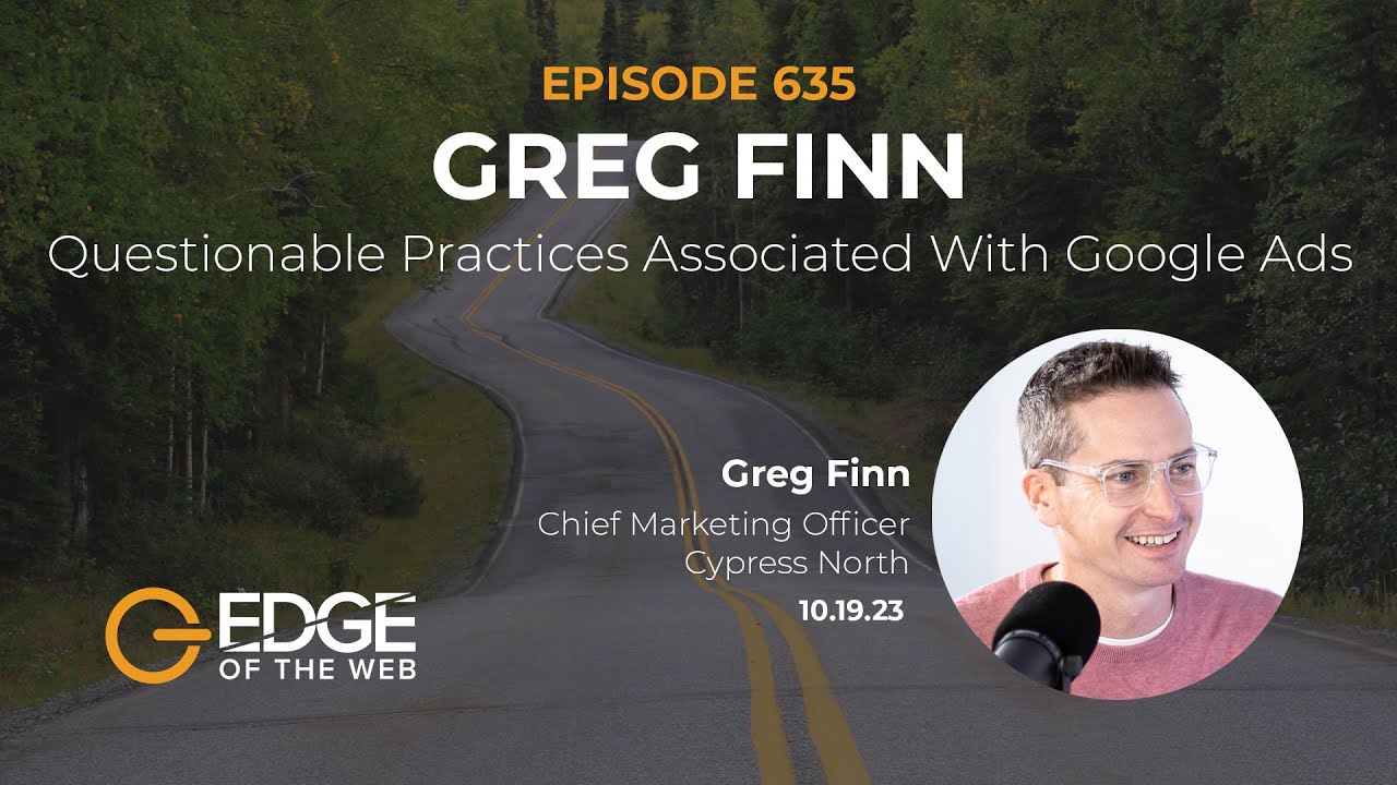 635 | Questionable Practices Associated With Google Ads w/ Greg Finn ...