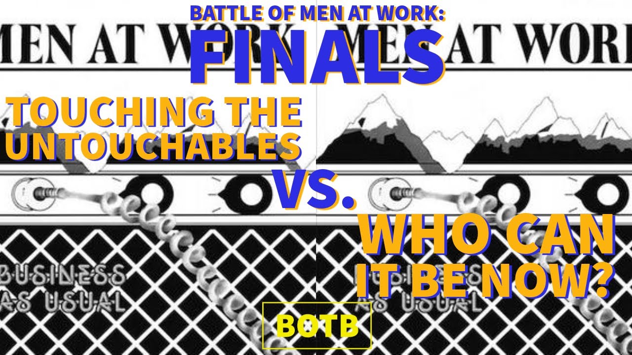 Battle of Men at Work: Day 36 - Touching the Untouchables vs. Who Can ...